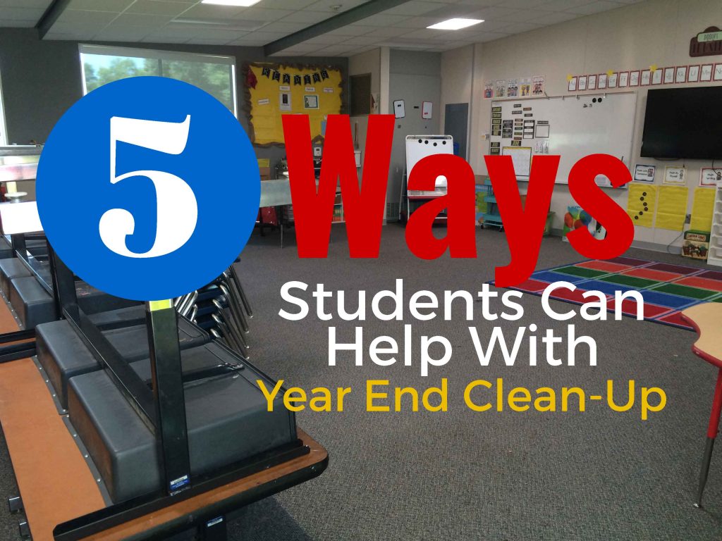 Five Things Your Students Can Do to Help With End of the Year Clean-Up ...