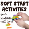 Soft Start Morning Activities Your Students Will Love - The Teacher Bag